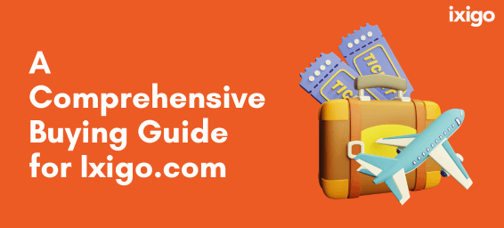 Comprehensive Buying Guide For Ixigo.com