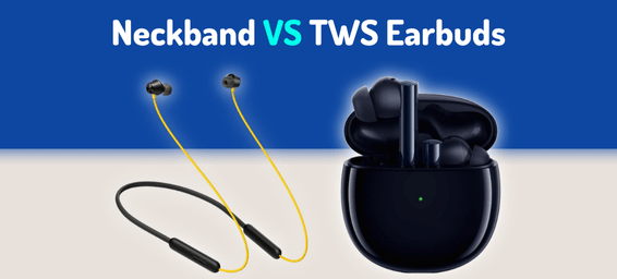 Neckband vs TWS Earbuds: Which Is Better To Use In 2023?